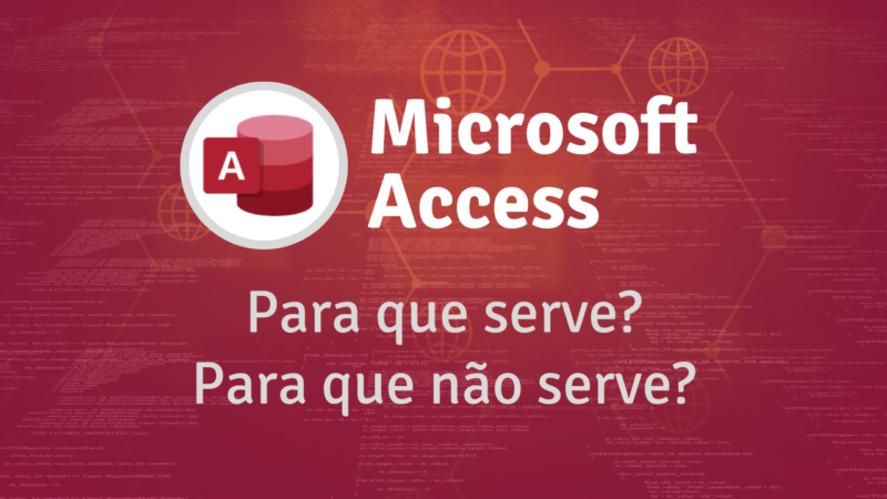 Microsoft Access: Para Que Serve E Para Que Não Serve